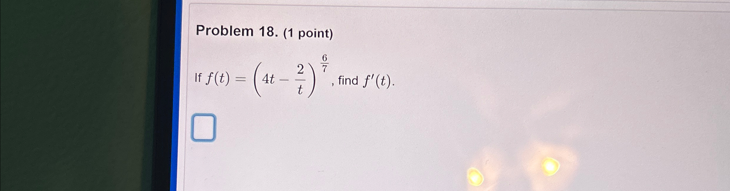 Solved Problem 18. (1 ﻿point)f(t)=(4t-2t)67, ﻿find f'(t) | Chegg.com