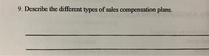 Solved 9. Describe the different types of sales compensation | Chegg.com