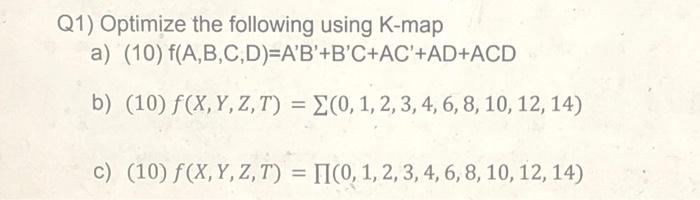 Solved Q1) Optimize the following using K-map a) (10) | Chegg.com