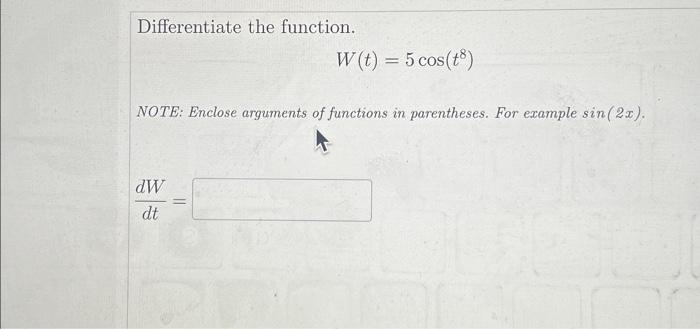 Solved Differentiate the function. W(t)=5cos(t8) NOTE: | Chegg.com