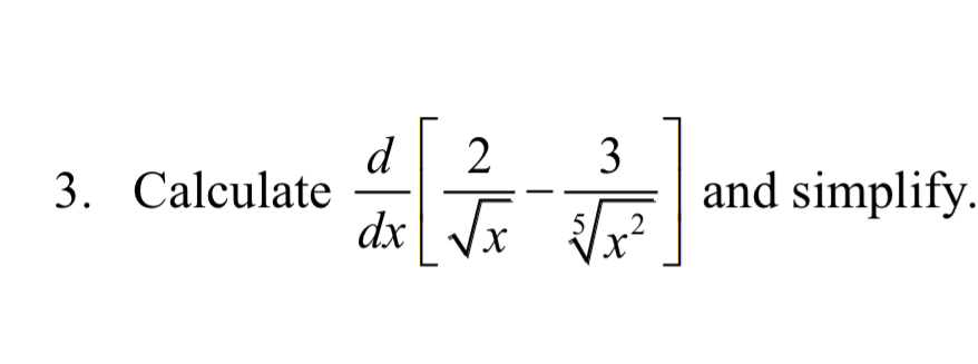 Solved Calculate ddx[2x2-3x25] ﻿and simplify | Chegg.com