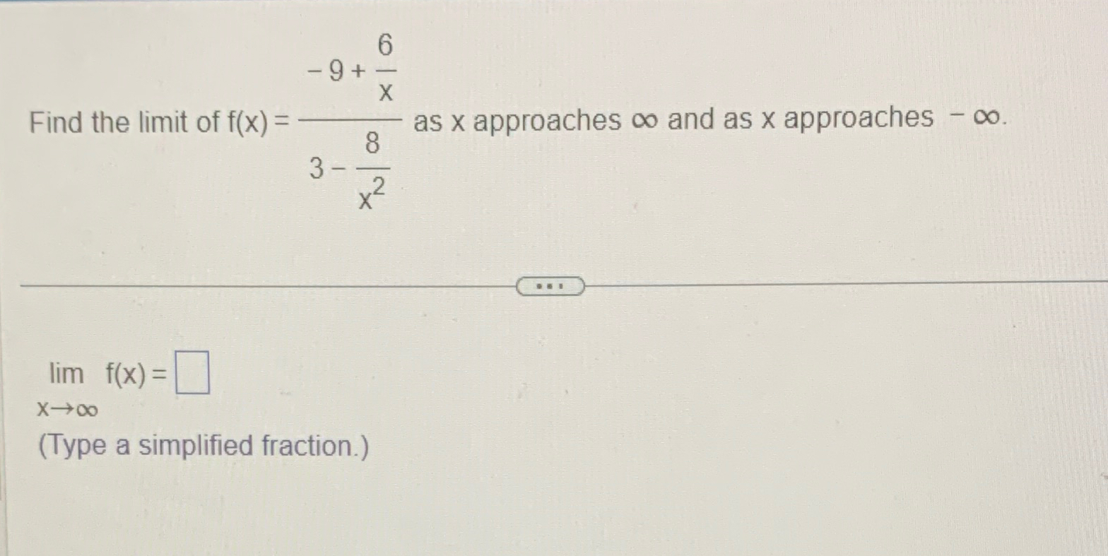 Solved Find the limit of f(x)=-9+6x3-8x2 ﻿as x ﻿approaches ∞ | Chegg.com