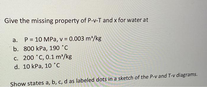 Solved Give the missing property of P−v−T and x for water at | Chegg.com