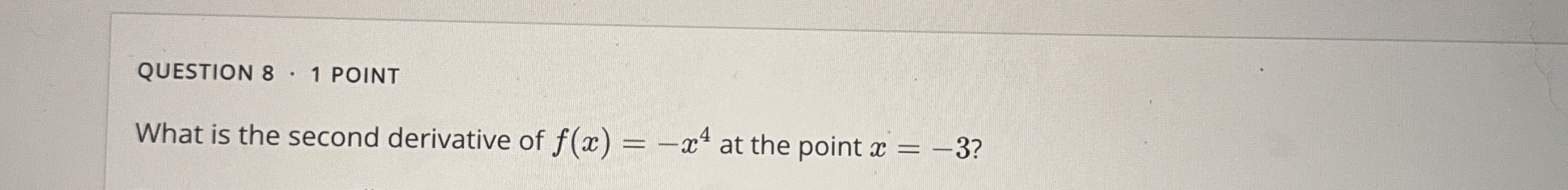 Solved What is the second derivative of f(x)=-x4 ﻿at the | Chegg.com