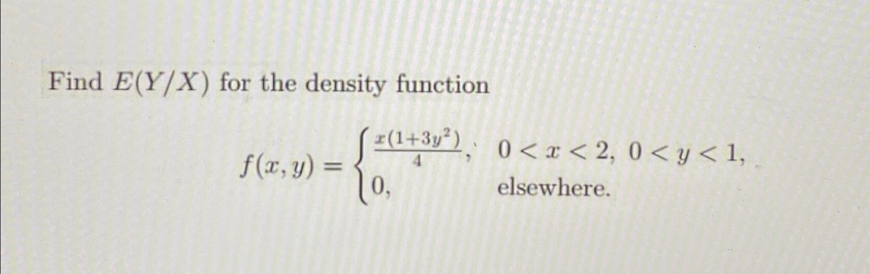Solved Find E(Yx) ﻿for the density function | Chegg.com