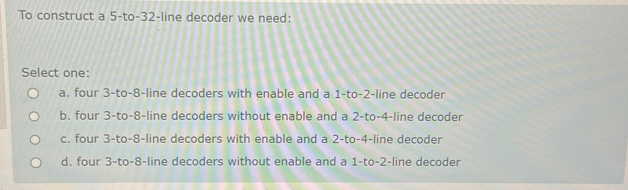 To construct a 5-to-32-line decoder we need:Select | Chegg.com