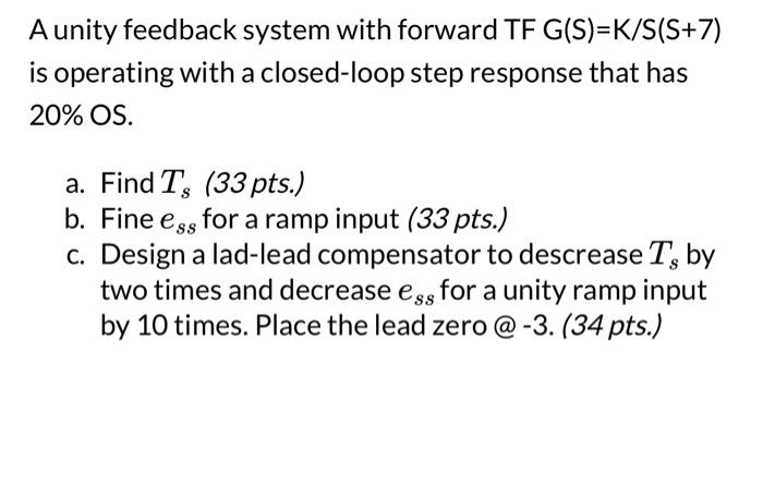 Solved A unity feedback system with forward TF G(S)=K/S(S+7) | Chegg.com