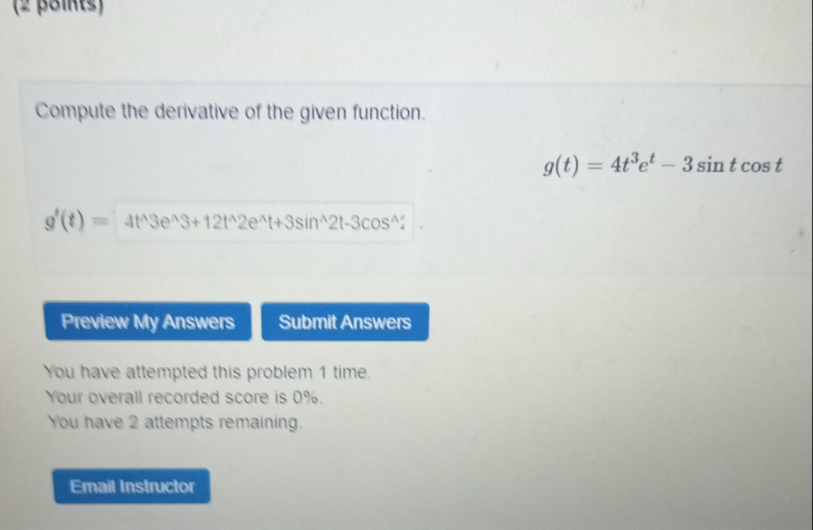 Solved function. g(t)=4t3et−3sintcostCompute the derivative | Chegg.com Solved function. g(t)=4t3et−3sintcostCompute the derivative | Chegg.com