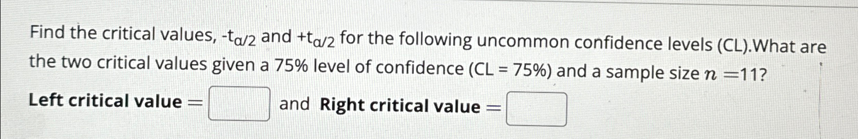 Solved Find the critical values, -tα2 ﻿and +tα2 ﻿for the | Chegg.com