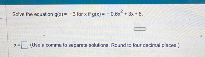 Solved Solve the equation g(x)=−3 for x if g(x)=−0.6x2+3x+6 | Chegg.com