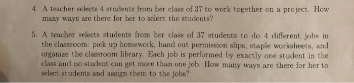 Solved 4. A teacher selects 4 students from her class of 37 | Chegg.com