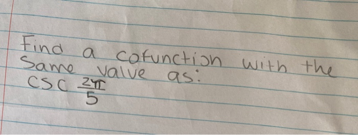 Solved Find a cofunction with the Same value value asi 5 CSC | Chegg.com