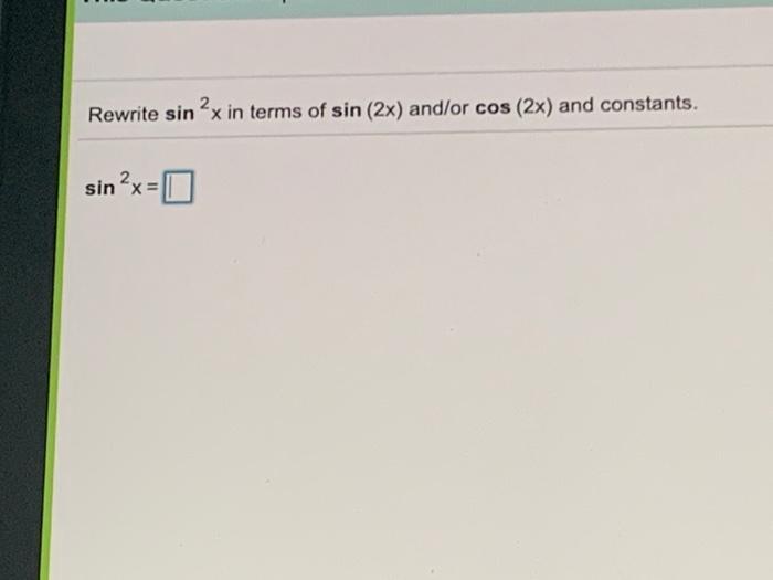 Solved Rewrite sin ?x in terms of sin (2x) and/or cos (2x) | Chegg.com