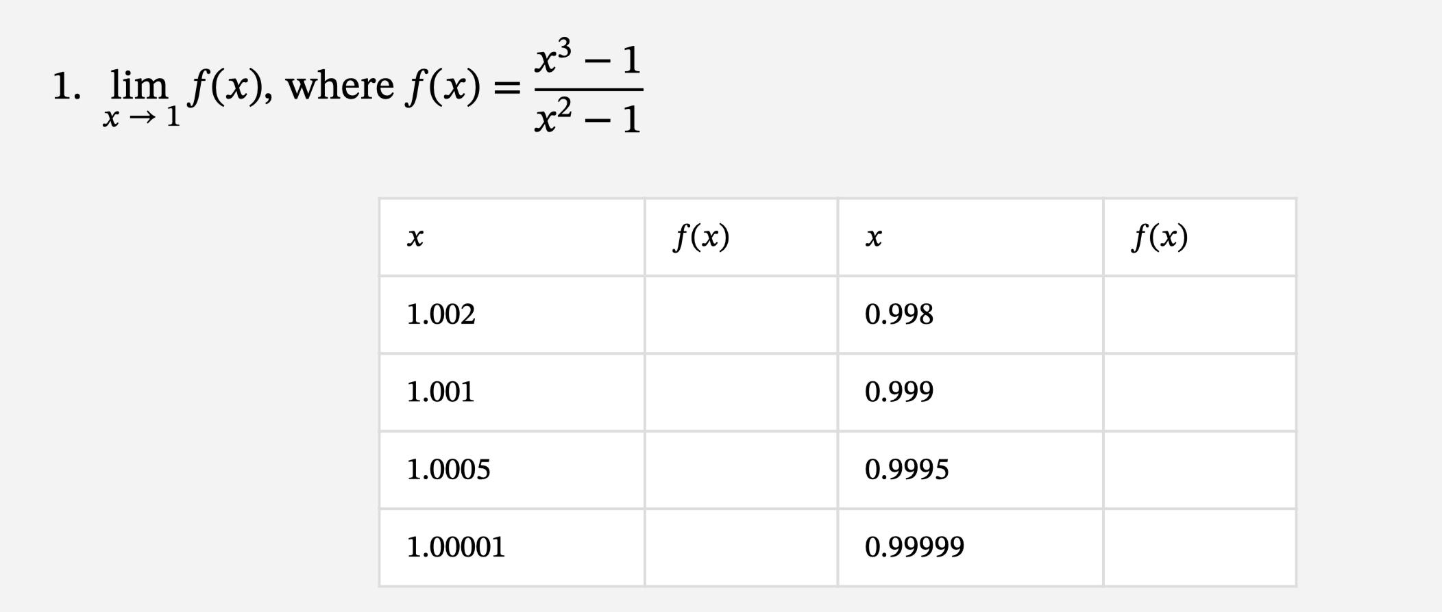 Solved limx→1f(x), ﻿where f(x)=x3-1x2-1\table[[x,f(x),x,f(x) | Chegg.com