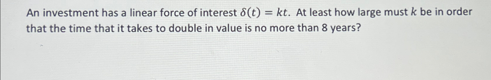 Solved An investment has a linear force of interest δ(t)=kt. | Chegg.com