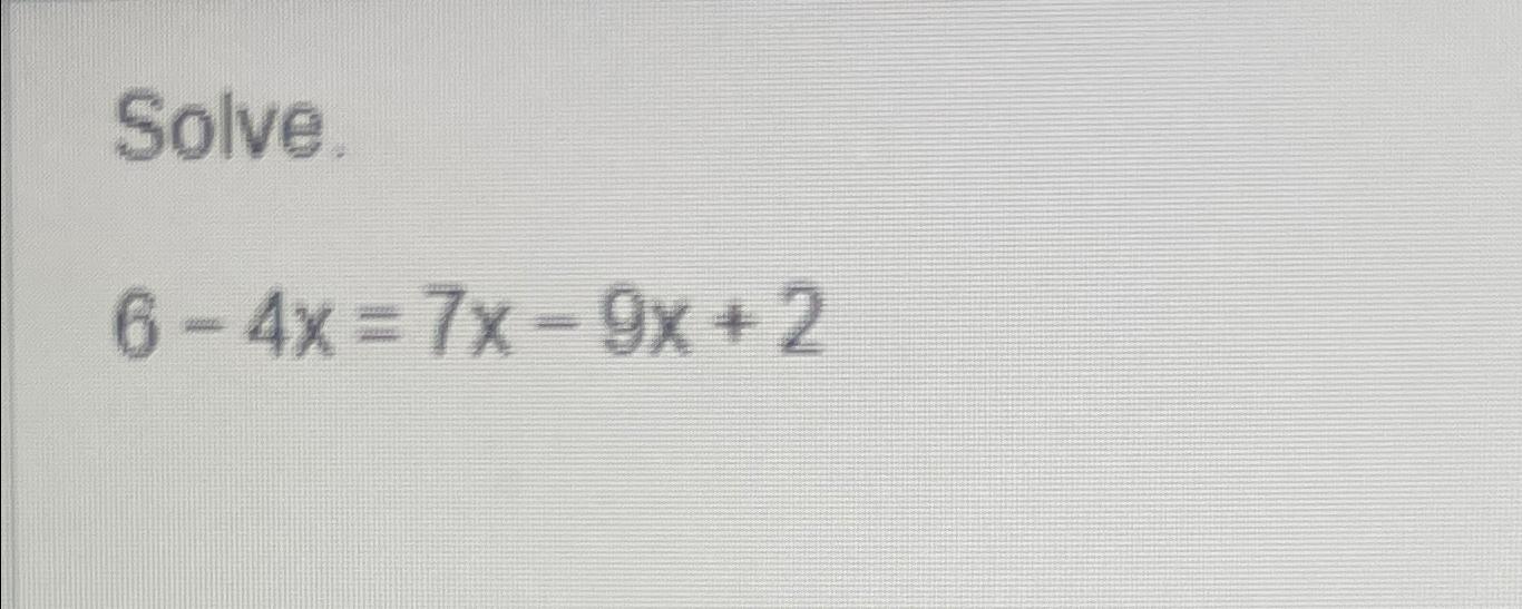 Solved Solve.6-4x=7x-9x+2 | Chegg.com
