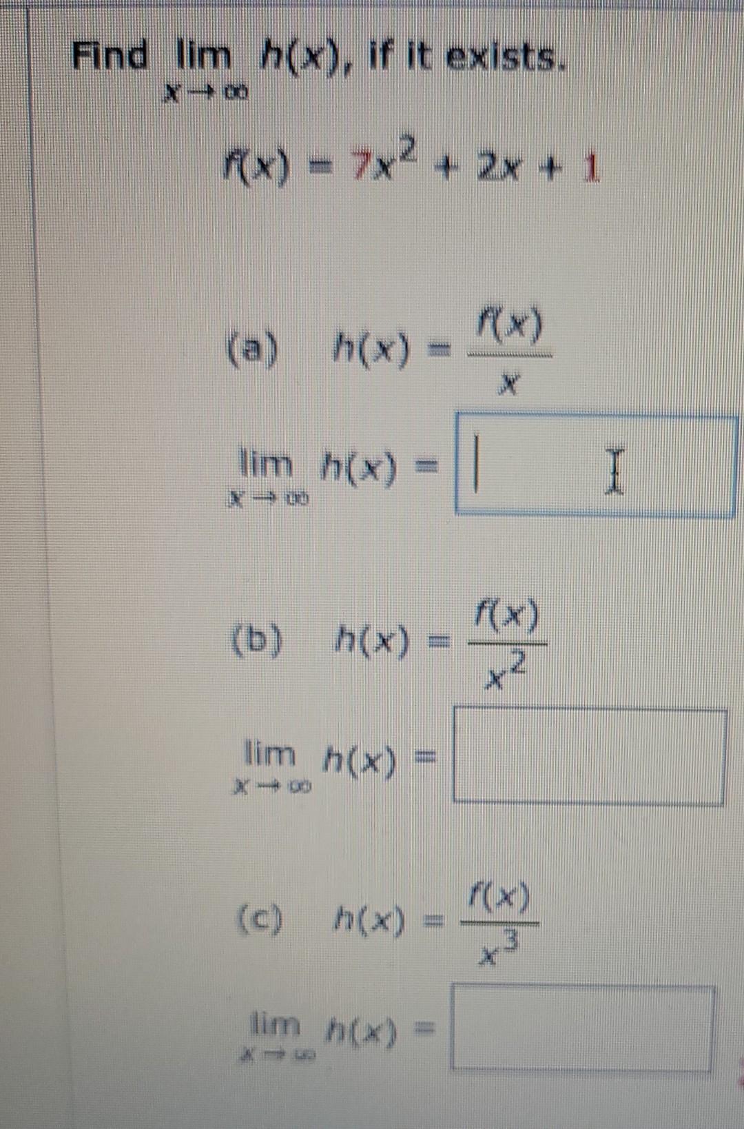 Solved Find limx→∞h(x), if it exists. f(x)=7x2+2x+1 (a) | Chegg.com