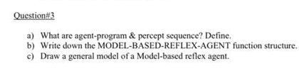 Solved Question#3 a) What are agent-program & percept | Chegg.com