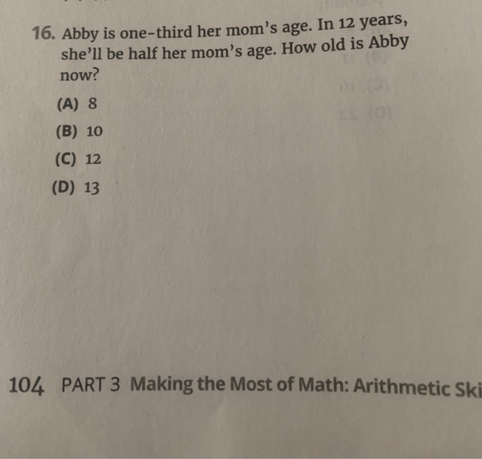 Solved 16. Abby is one-third her mom's age. In 12 years, | Chegg.com