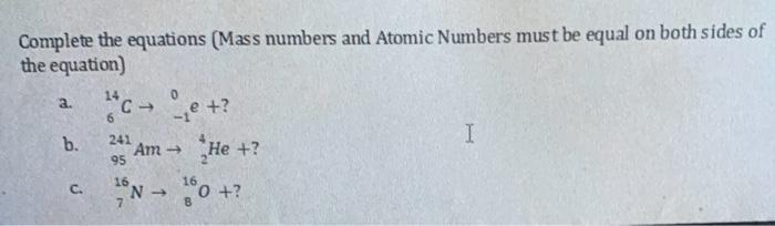 Solved Complete the equations (Mass numbers and Atomic | Chegg.com