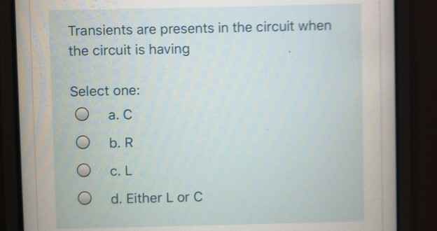 Solved Transients Are Presents In The Circuit When The
