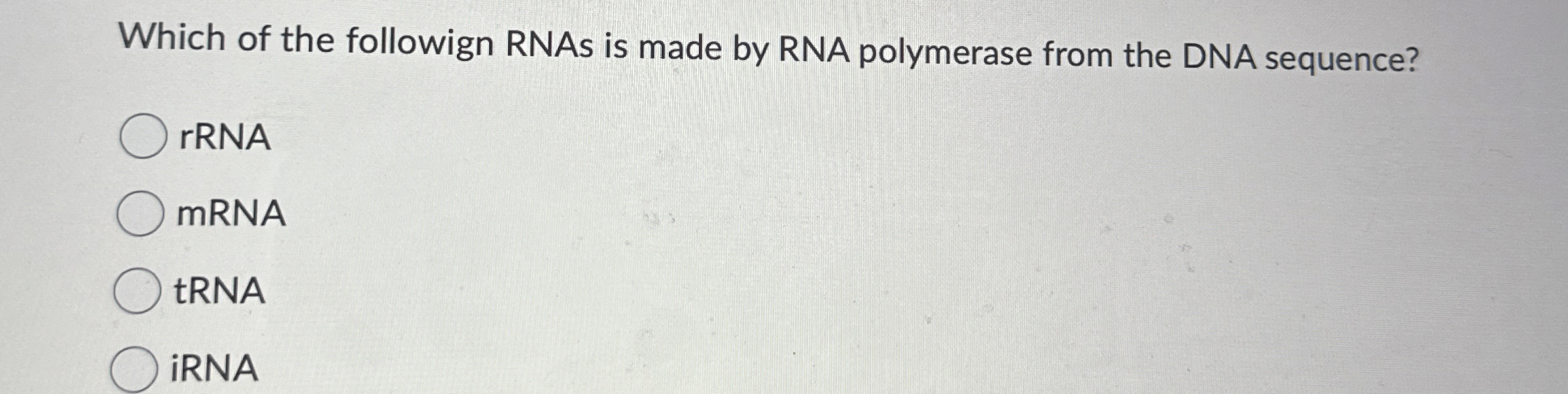 Solved Which of the followign RNAs is made by RNA polymerase | Chegg.com