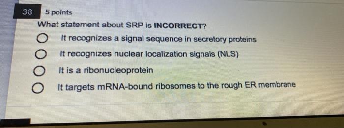 Solved 38 5 points What statement about SRP is INCORRECT? It | Chegg.com