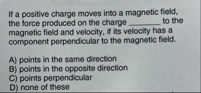 Solved If a positive charge moves into a magnetic field, the | Chegg.com