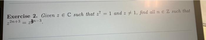 Solved Exercise 2. Given z∈C such that z7=1 and z =1, find | Chegg.com