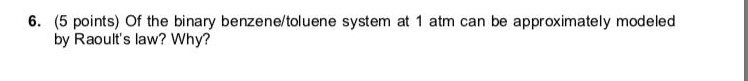 Solved 6. (5 points) of the binary benzene/toluene system at | Chegg.com
