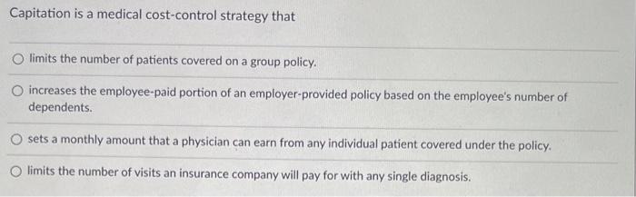 Solved Capitation is a medical cost-control strategy that | Chegg.com