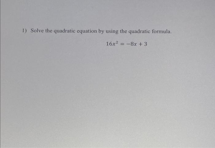 Solved 1) Solve the quadratic equation by using the | Chegg.com