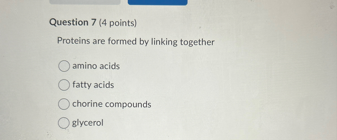 Solved Question 7 (4 ﻿points)Proteins are formed by linking | Chegg.com
