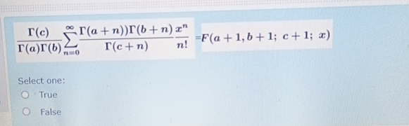 Solved Γ(c)Γ(a)Γ(b)∑n=0∞(Γ(a+n))Γ(b+n)Select one:TrueFalse | Chegg.com