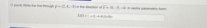 Solved (1 point) Write the line through p=(2,4,−5) in the | Chegg.com