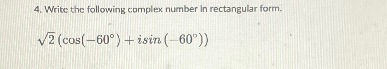 Solved Write the following complex number in rectangular | Chegg.com