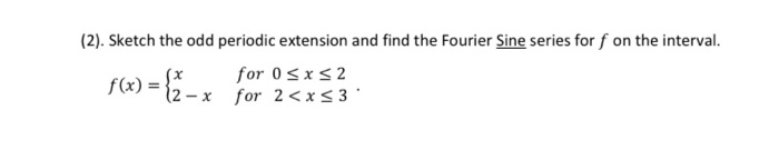 Solved (2). Sketch the odd periodic extension and find the | Chegg.com