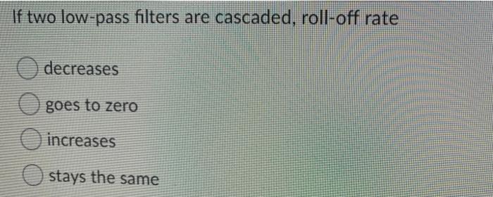 Solved If two low-pass filters are cascaded, roll-off rate O | Chegg.com