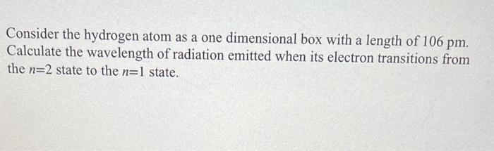 Solved Consider the hydrogen atom as a one dimensional box | Chegg.com
