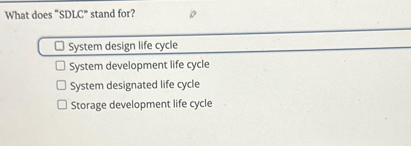 Solved What does "SDLC" ﻿stand for?System design life | Chegg.com