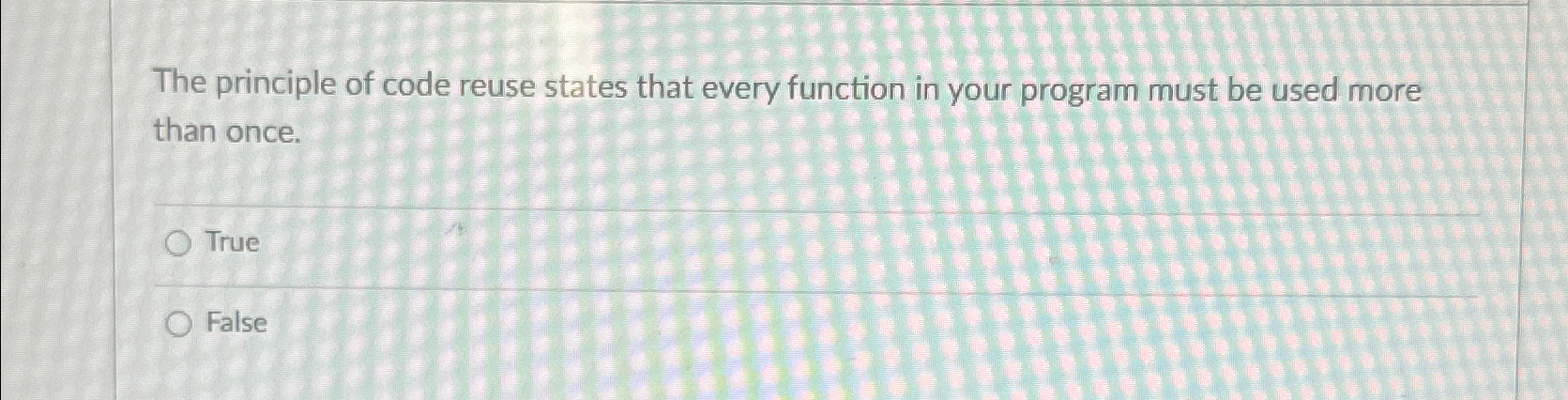 Solved The principle of code reuse states that every | Chegg.com
