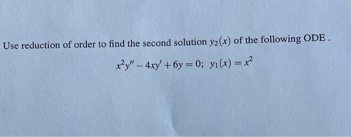 Solved Use reduction of order to find the second solution | Chegg.com