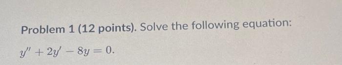 Solved Problem 1 (12 points). Solve the following equation: | Chegg.com