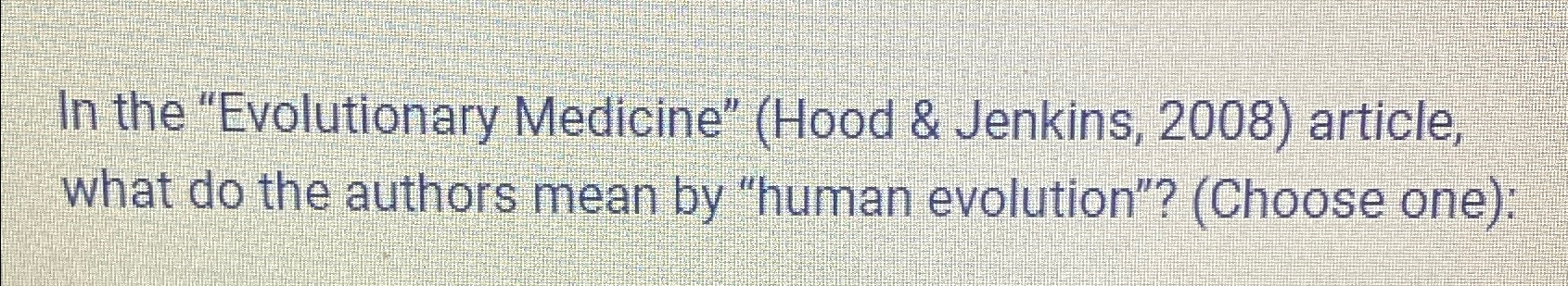 Solved In the "Evolutionary Medicine" (Hood & Jenkins, 2008) | Chegg.com
