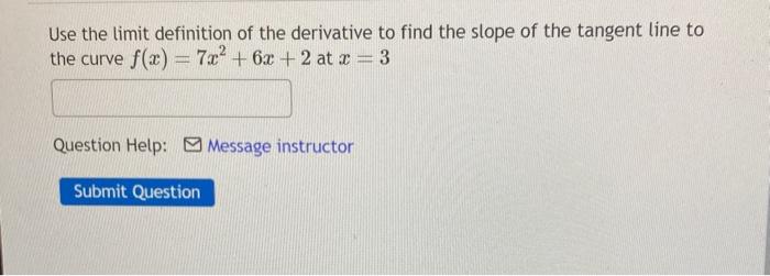 Solved Use the limit definition of the derivative to find | Chegg.com