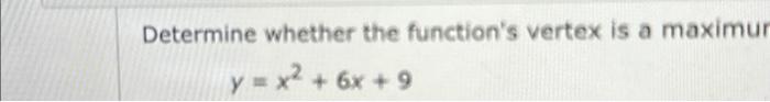 Solved Determine whether the function's vertex is a maximum | Chegg.com