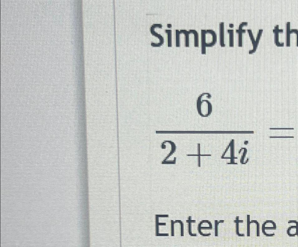 Solved Simplify62+4i=Enter the a | Chegg.com