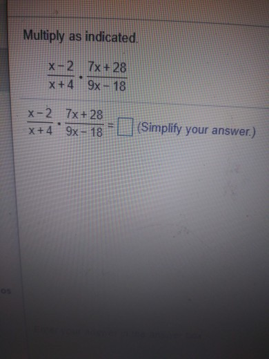 Solved Multiply as indicated. X-2 7x+28 X+4 9x - 18 . X-2 | Chegg.com