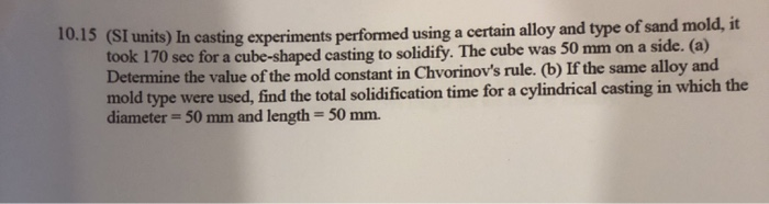 Solved 10.15 (SI units) In casting experiments performed | Chegg.com