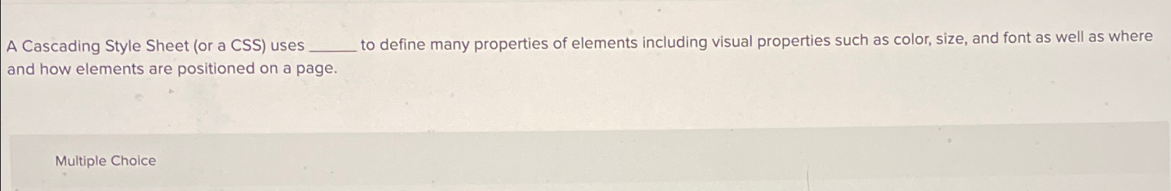 Solved A Cascading Style Sheet (or a CSS) ﻿uses to define | Chegg.com